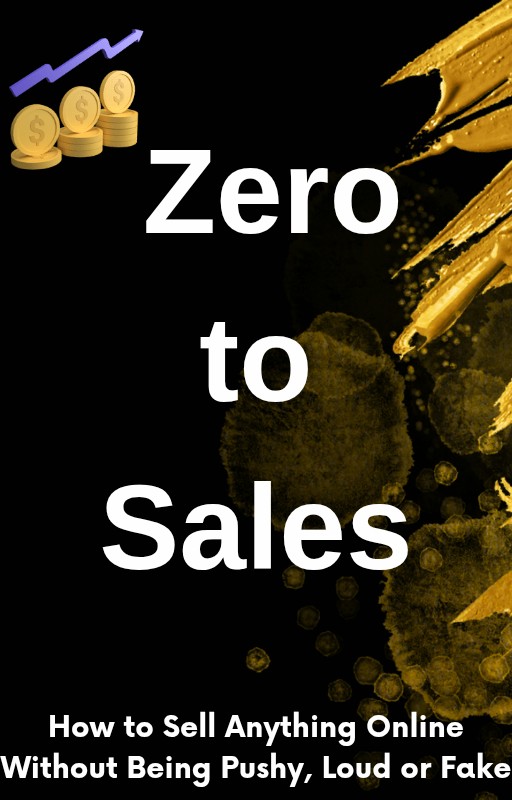 Buy Zero to Sales How to Sell Anything Online Without Being Loud, Pushy ...