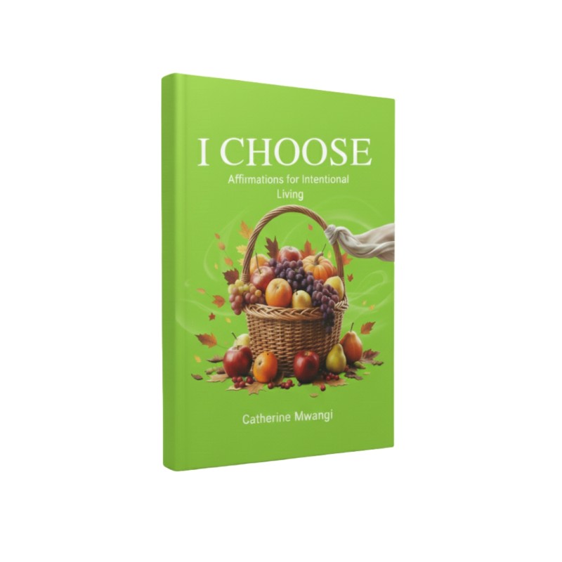 Buy I CHOOSE: AFFIRMATIONS FOR INTENTIONAL LIVING by Catherine Mwangi ...