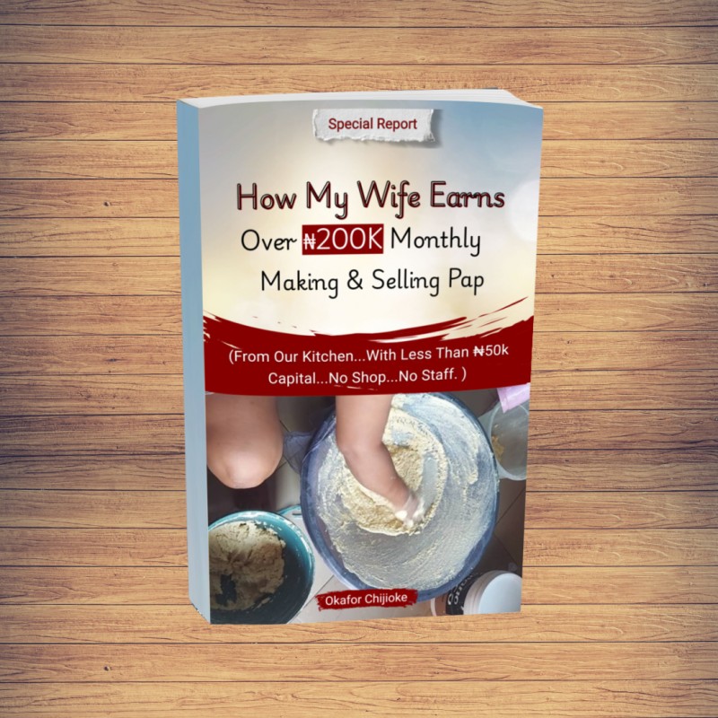 Buy How My Wife Earns Over ₦200k Monthly Making and Selling Pap by CJ Publishing on Selar