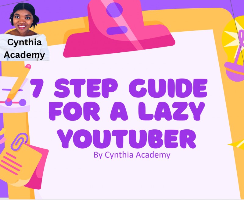 Get 7 Step Guide For a Lazy Youtuber by Cynthia Academy on Selar