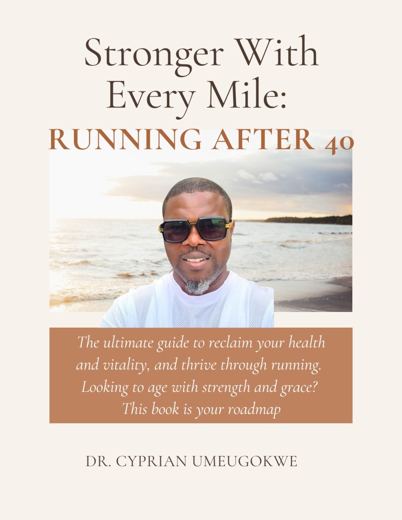Buy Stronger With Every Mile: Running After 40 by Cyprian Umeugokwe on ...