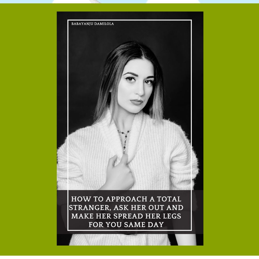 Buy How to approach a total stranger, ask her out and make her spread ...