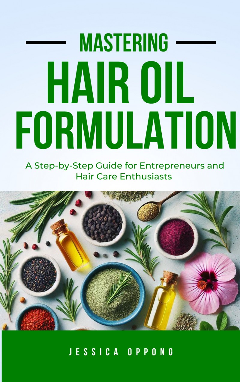 Buy MASTERING HAIR OIL FORMULATION: A Step-by-Step Guide for Entrepreneurs and Enthusiasts by ...