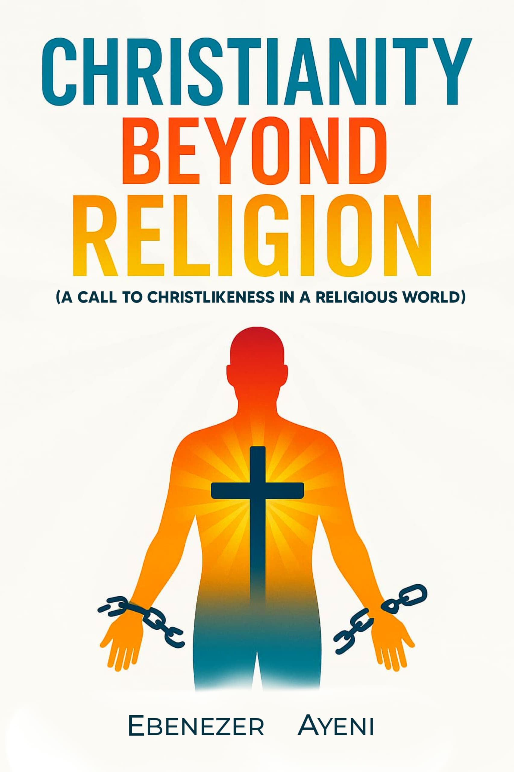 Buy CHRISTIANITY BEYOND RELIGION BY EBENEZER AYENI by Ebenezer Ayeni on ...