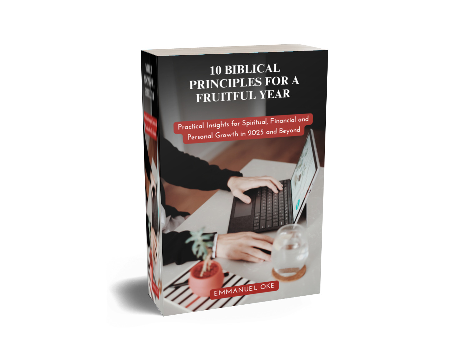 Buy 10 BIBLICAL PRINCIPLES FOR A FRUITFUL YEAR : Practical Insights for Spiritual, Financial ...