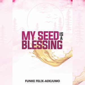 Buy MY SEED IS A BLESSING by Funke Felix-Adejumo on Selar