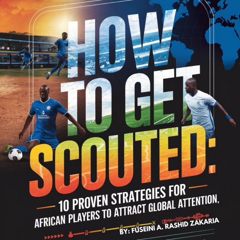 Buy How to Get Scouted: 10 Proven Strategies for African Players to ...