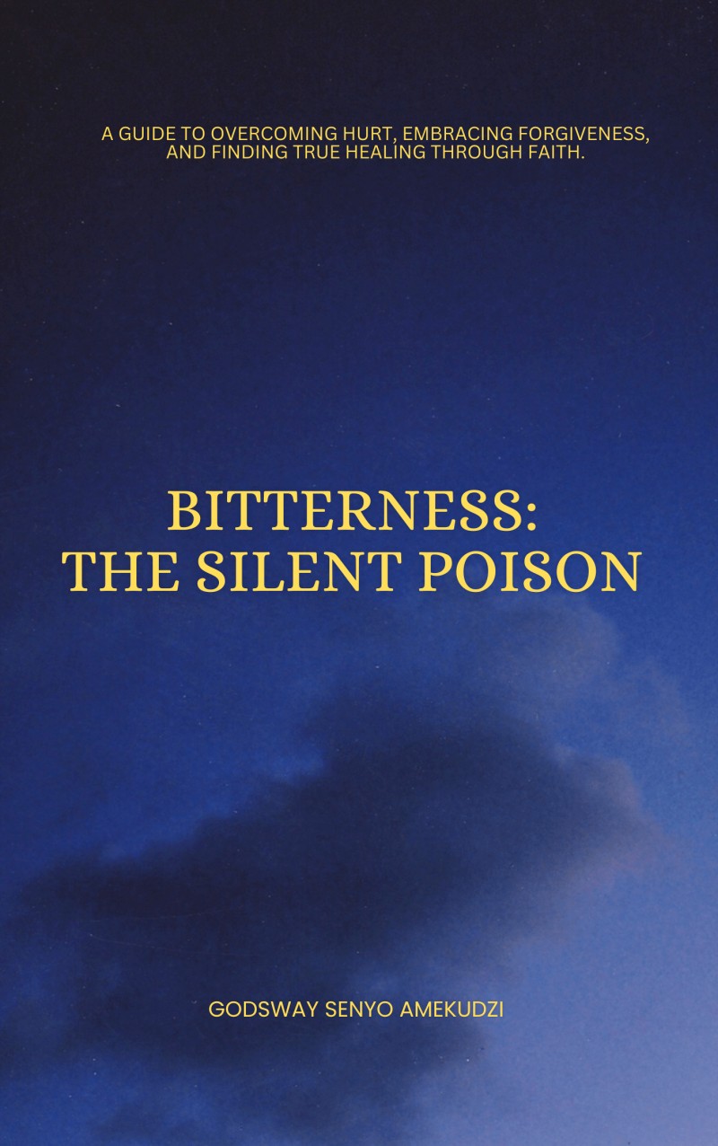 Buy BITTERNESS: THE SILENT POISON by Godsway Amekudzi on Selar