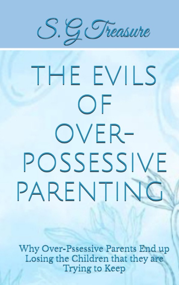 Buy THE EVILS OF OVER-POSSESSIVE PARENTING by S. G Treasure on Selar