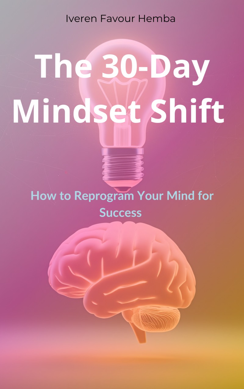 Buy The 30-Day Mindset Shift: How to Reprogram Your Mind for Success by Iveren Hemba on Selar
