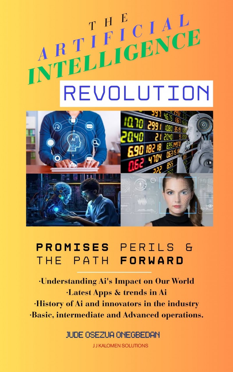 Buy THE ARTIFICIAL INTELLIGENCE REVOLUTION: PROMISES, PERILS & THE PATH FORWARD by Osezua Jude ...