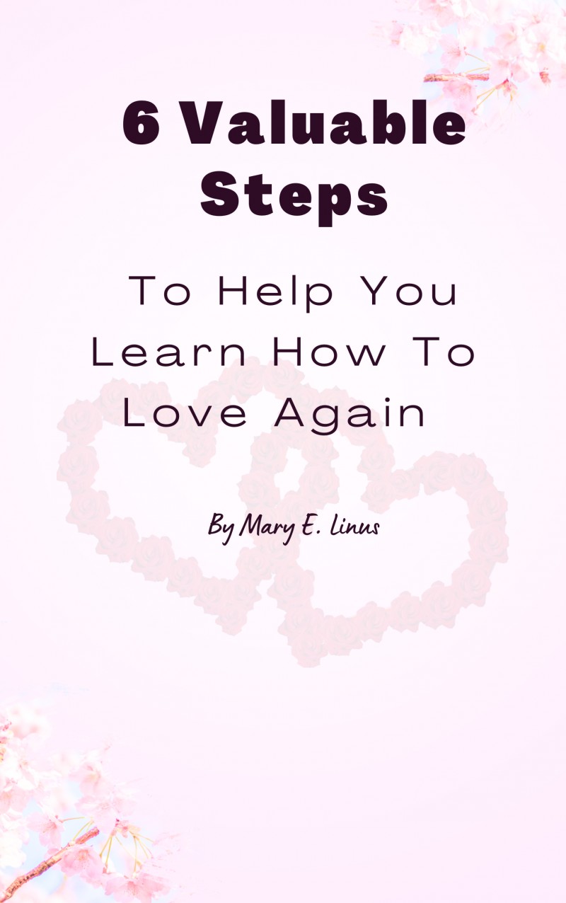 Buy 6 Valuable Steps To Help You Learn How To Love Again by Mary E ...