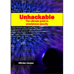 Buy Unhackable: The ultimate guide to smartphone security by Mfoniso ...