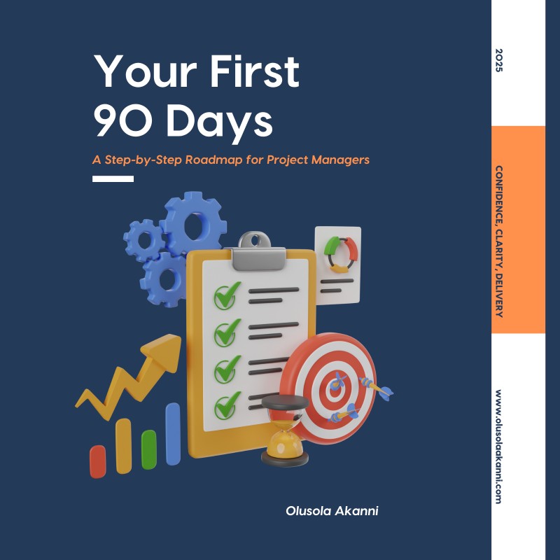 Buy Your First 90 Days... A Step-by-Step Roadmap for Project Managers by Olusola Akanni on Selar
