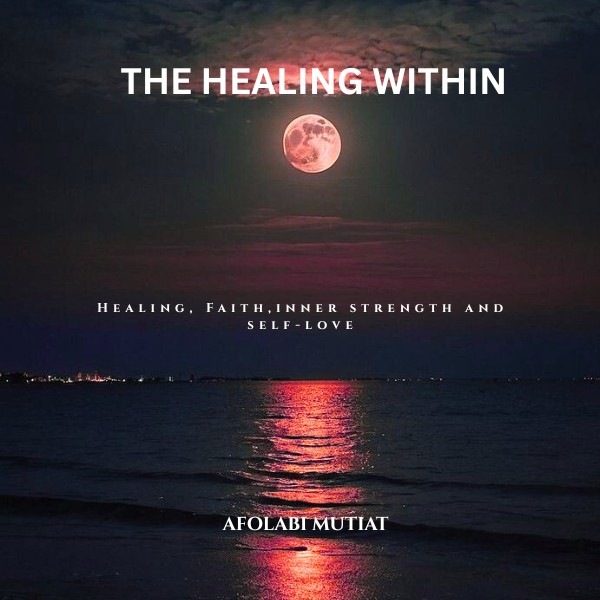 Buy The Healing Within: A Journey of Healing and Self-Care by Mutiat ...
