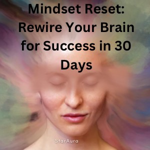 Buy Mindset Reset: Rewire Your Brain for Success in 30 Days by StarAura ...