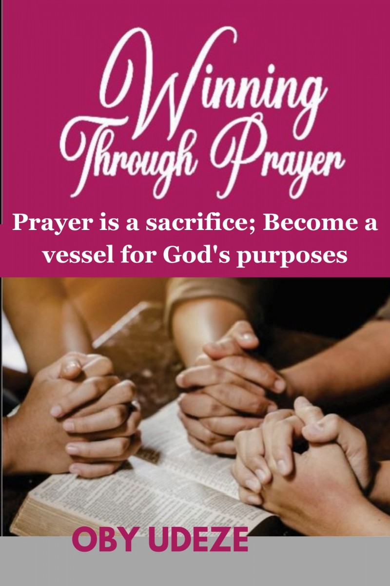 Buy WINNING THROUGH PRAYER: Prayer is a sacrifice; Become a vessel for ...
