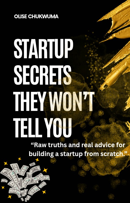 Buy Startup Secret They Won't Tell You by Olise Chukwuma on Selar