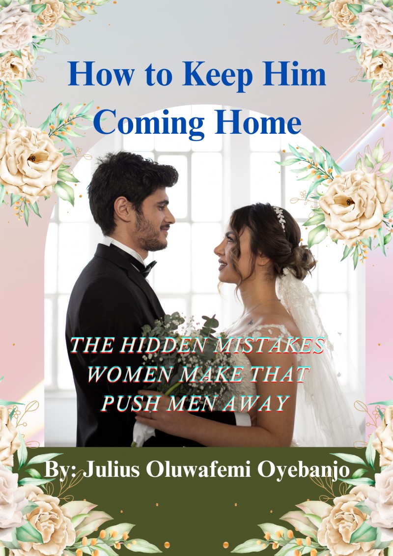 Buy How to Keep Him Coming Home: The Hidden Mistakes Women Make That Push Men Away by oyebanjo ...