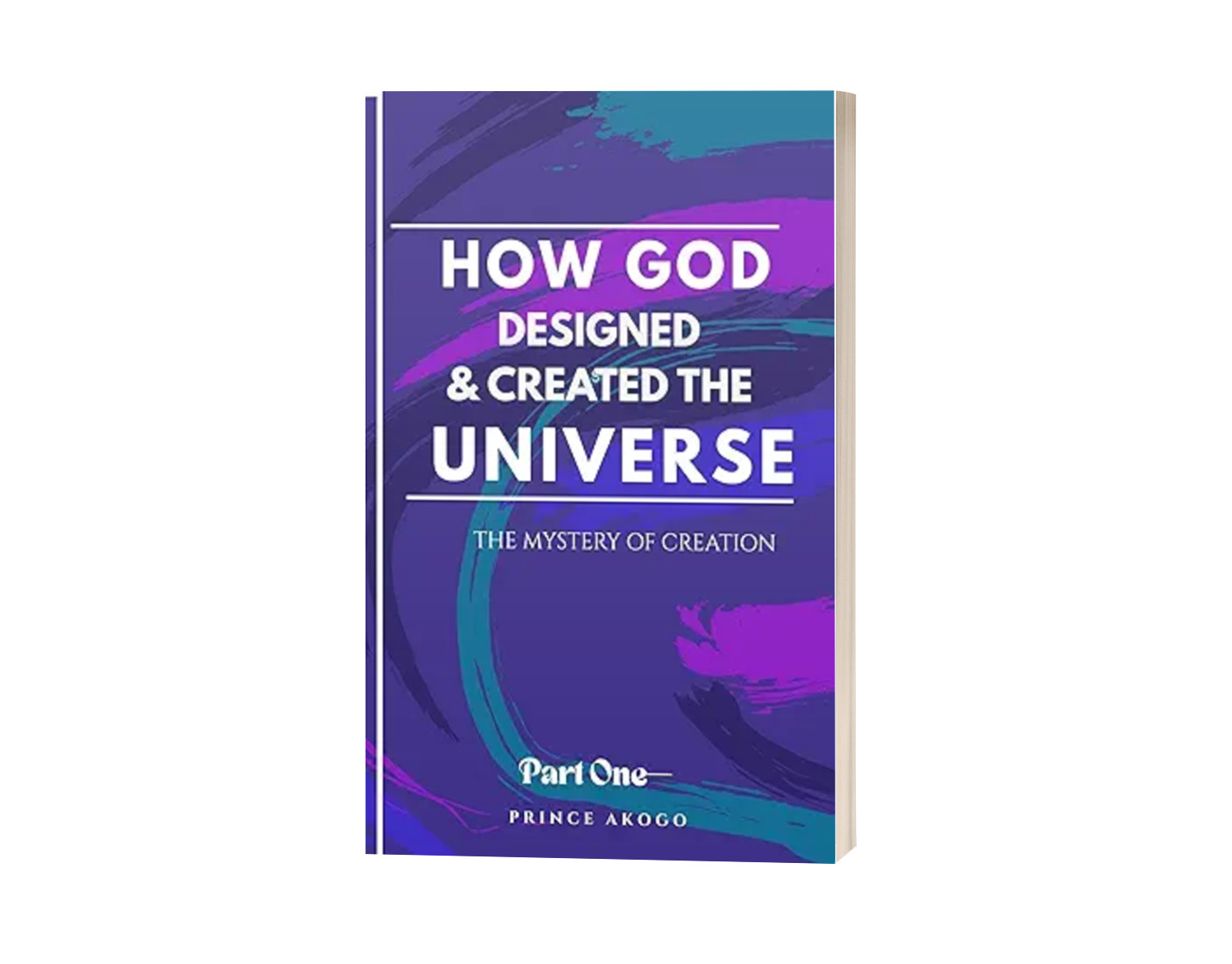 Buy How God Designed and Created the Universe: The Mystery of Creation ...