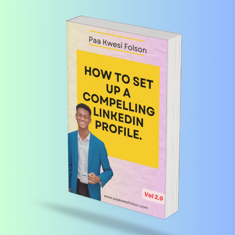 Get How to Setup a Compelling Linkedin Profile by Paa Kwesi Folson on Selar