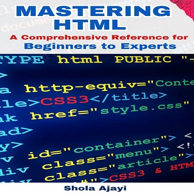 Buy Mastering HTML: A Comprehensive Reference for Beginners to Experts by Shola Ajayi on Selar