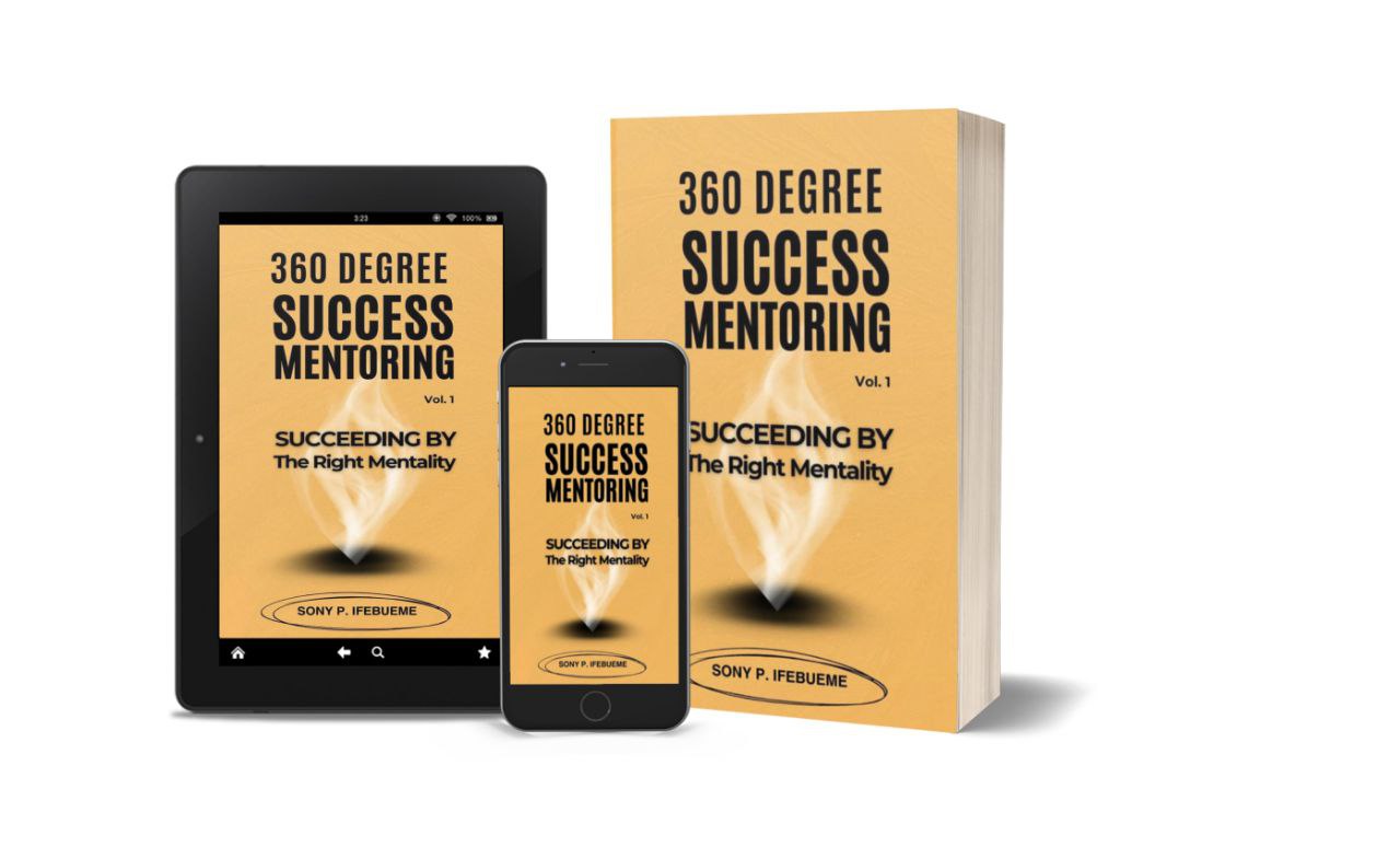 Buy 360 Degree Success Mentoring Vol. 1: Succeeding By The Right Mentality by Sony P. Ifebueme ...