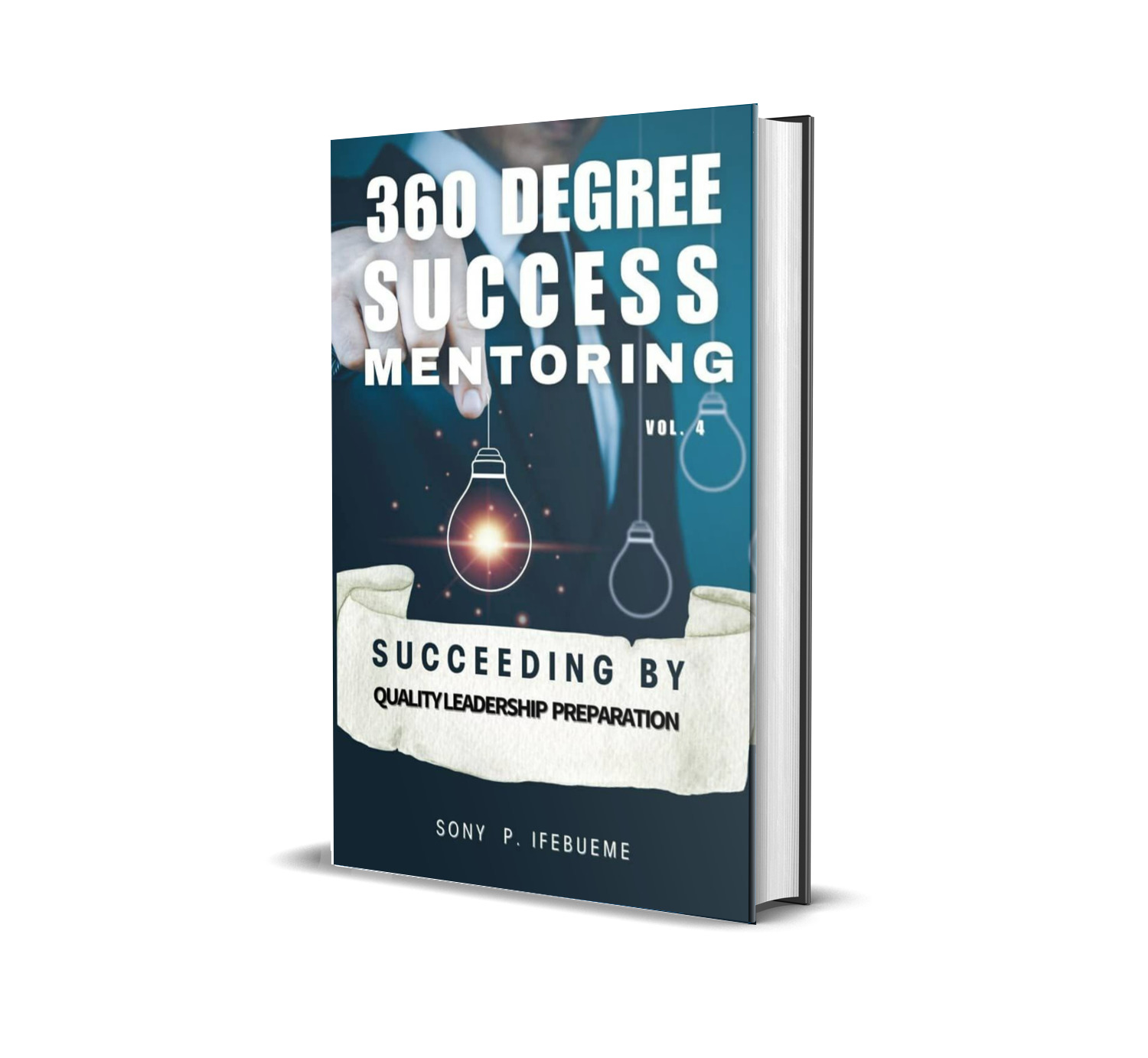 Buy 360 Degree Success Mentoring Vol. 4: Succeeding by Quality Leadership Preparation by Sony P ...