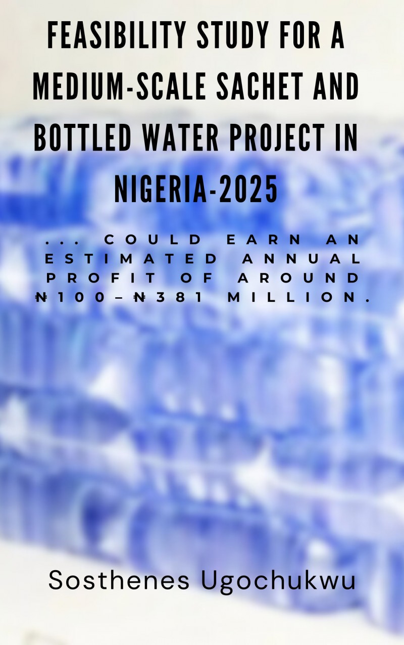Buy Feasibility Study for a Medium-Scale Sachet and Bottled Water Project in Nigeria-2025 by ...