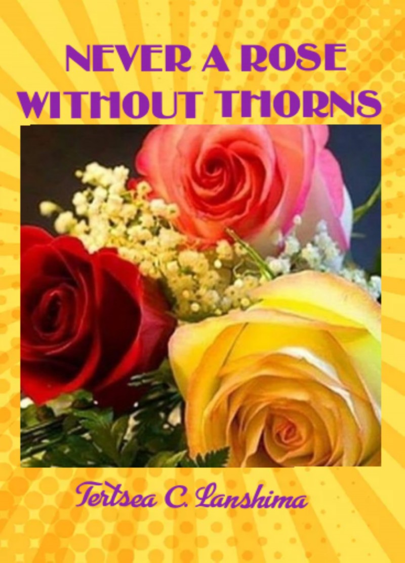 Buy NEVER A ROSE WITHOUT THORNS by Tertsea C. Lanshima on Selar