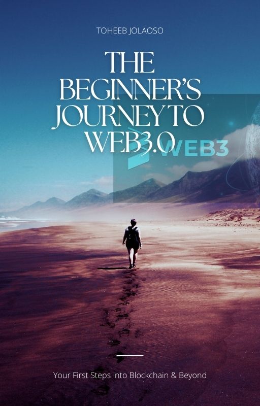 Get The Beginner's Journey To Web3.0: Your First Steps Into Blockchain And Beyond by Toheeb ...