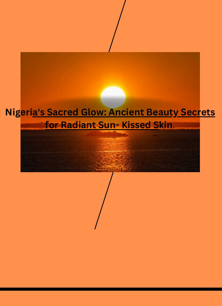 Buy Nigeria's Sacred Glow: Ancient Beauty Secrets for Radiant Sun ...