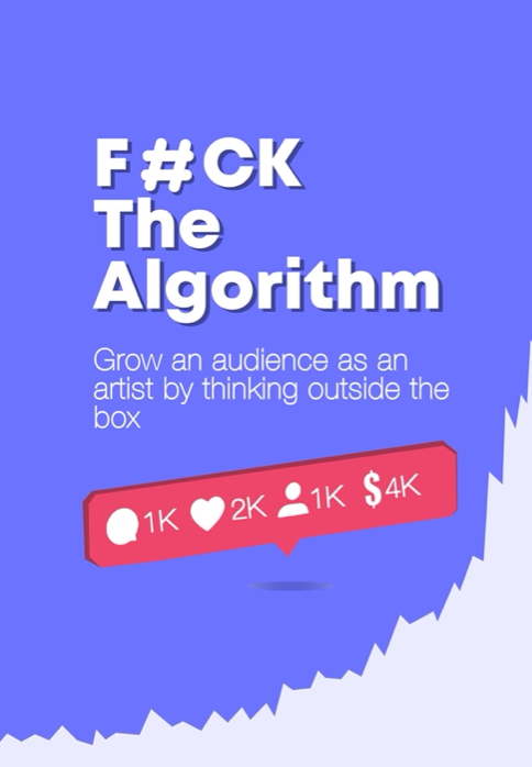 Buy F#CK The Algorithm - Grow an audience as an artist by thinking outside the box by WebStars ...