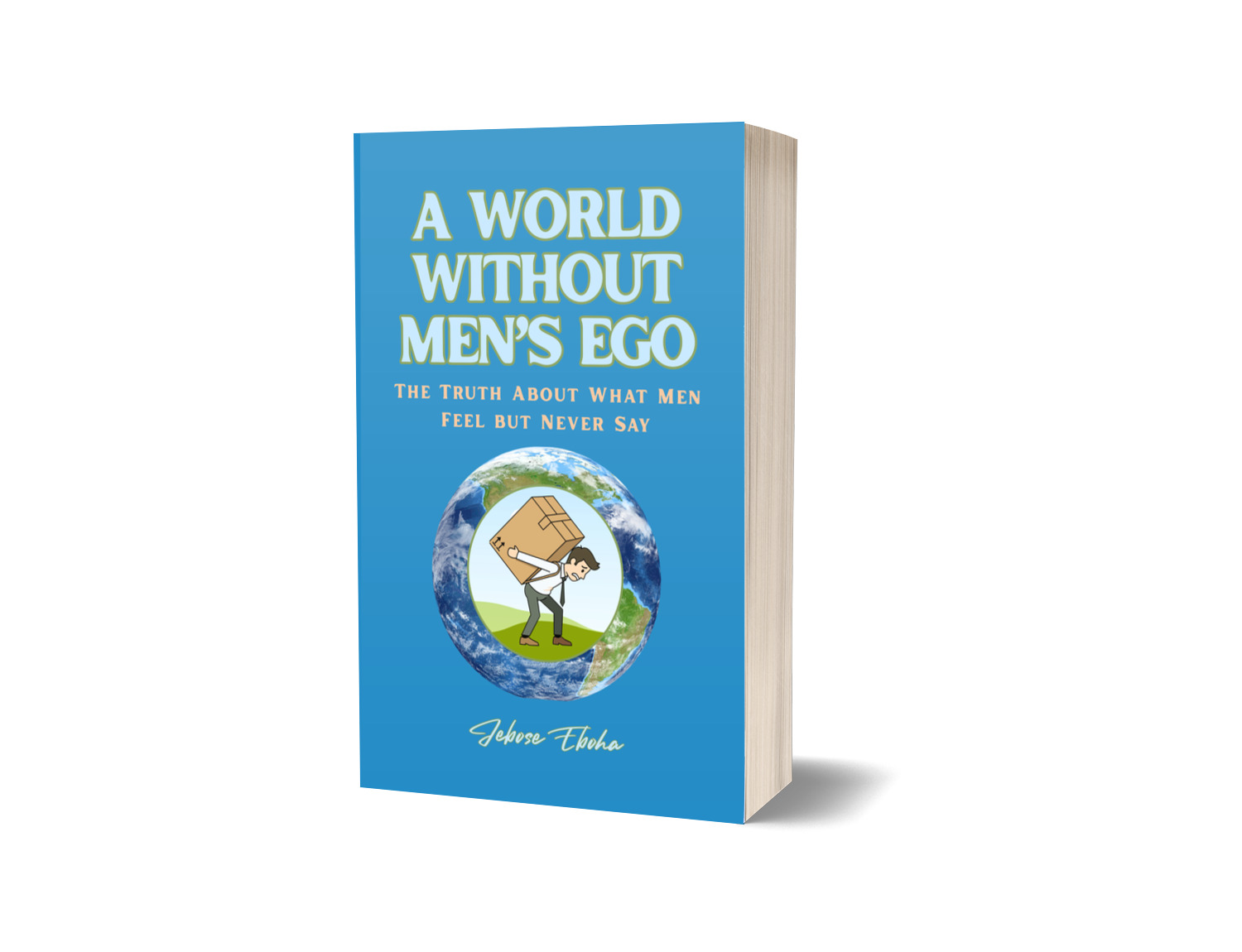 Buy A World Without Men's Ego: The Truth About What Men Feel But Never ...